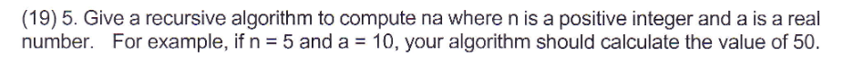 Solved (19) 5. Give a recursive algorithm to compute na | Chegg.com