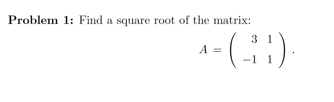 Solved Problem 1: Find a square root of the matrix: 1 3 11 A | Chegg.com