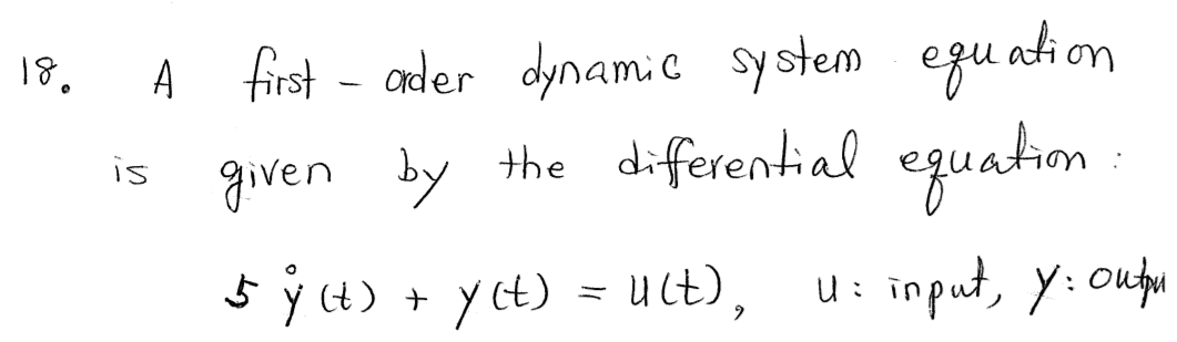 Solved 18. is A first - oder dynamic system equation given | Chegg.com
