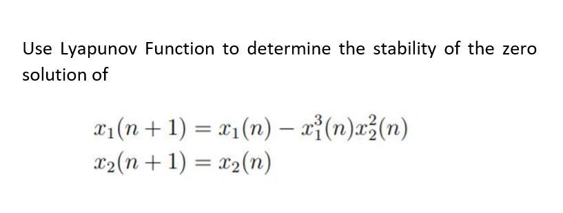 Solved Use Lyapunov Function to determine the stability of | Chegg.com