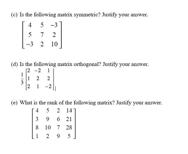 Solved (c) Is the following matrix symmetric? Justify your | Chegg.com