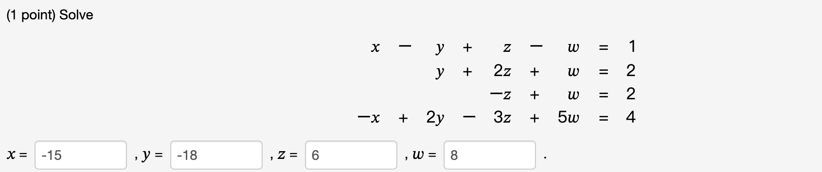 Solved (1 point) Solve x−y+z−w=1y+2z+w=2−z+w=2−x+2y−3z+5w=4 | Chegg.com