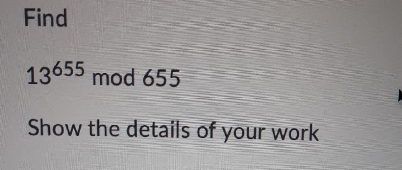 Solved Find 13655 mod 655 Show the details of your work | Chegg.com