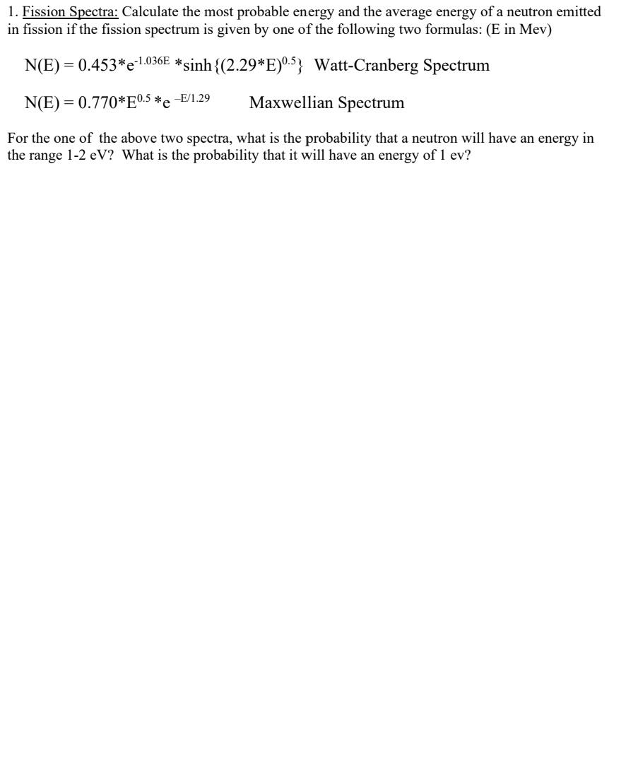 [Solved]: 1. Fission Spectra: Calculate the most probable