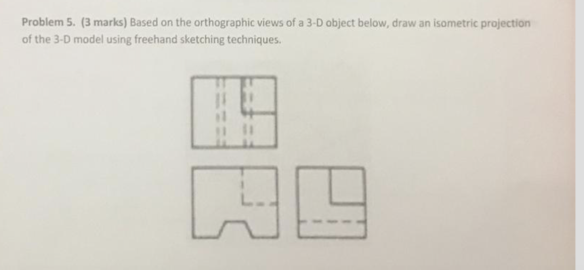 Solved Problem 5. (3 marks) Based on the orthographic views | Chegg.com