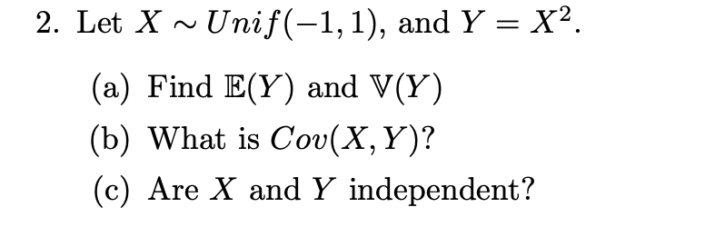 Solved 2. Let X ~ Unif(-1,1), and Y = X2. (a) Find E(Y) and | Chegg.com