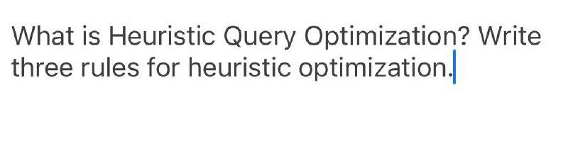 Solved What Is Heuristic Query Optimization Write Three 