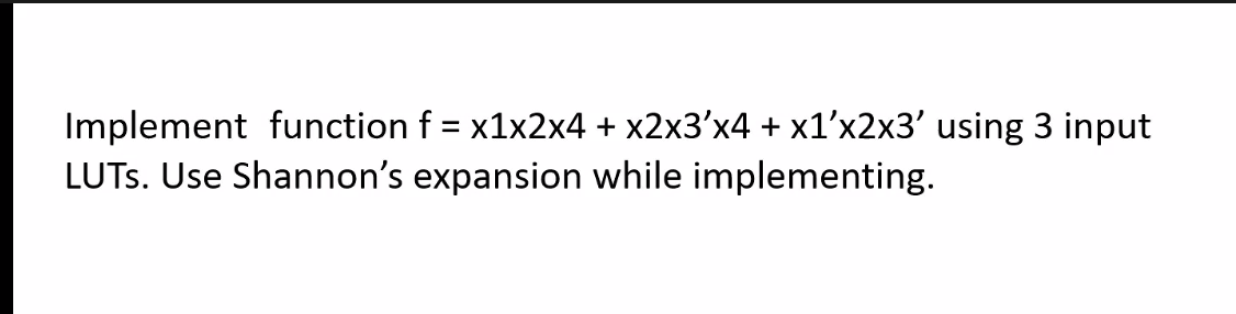 Solved Implement function f=x1×2x4+x2x3′x4+x1′x2x3′ using 3 | Chegg.com