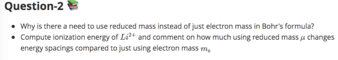 Solved Question-2 • Why is there a need to use reduced mass | Chegg.com
