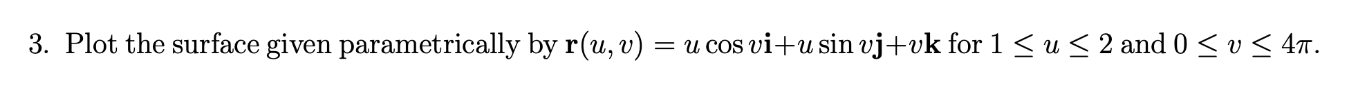 Solved 3. Plot the surface given parametrically by r(u, v) = | Chegg.com