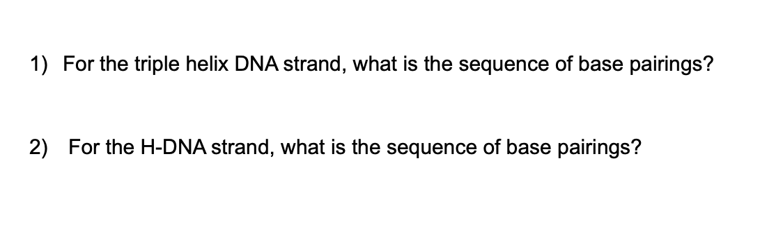 Solved 1) For the triple helix DNA strand, what is the | Chegg.com
