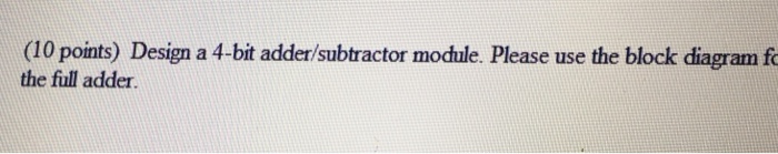 Solved (10 points) Design a 4-bit adder/subtractor module. | Chegg.com
