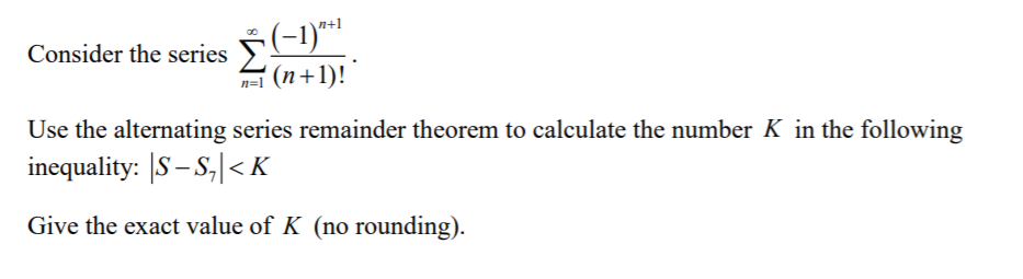 Solved Consider the series (-1)"+! n=1 (n+1)! Use the | Chegg.com