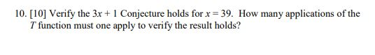 Solved 10. [10] Verify the 3x + 1 Conjecture holds for x = | Chegg.com
