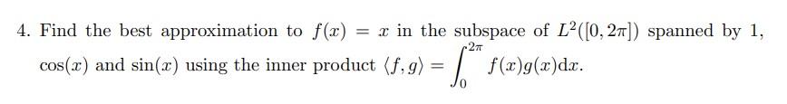 Solved 4. Find the best approximation to f(x)=x in the | Chegg.com