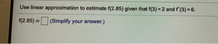 Solved Use linear approximation to estimate f(2.85) given | Chegg.com