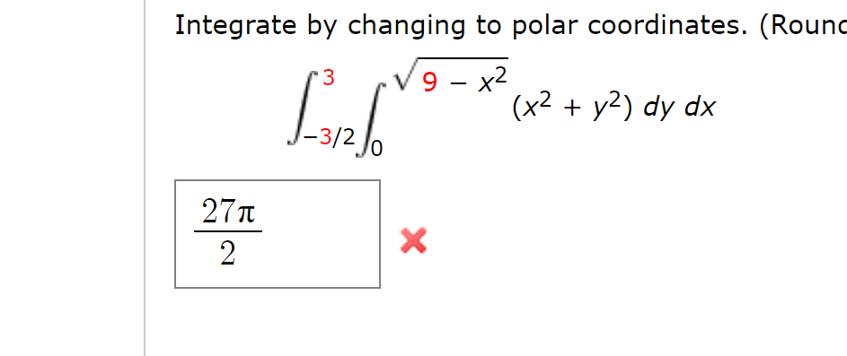 Solved Integrate by changing to polar coordinates. (Round | Chegg.com