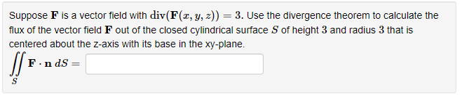 Solved Suppose F is a vector field with div(F(x,y,z))=3. Use | Chegg.com