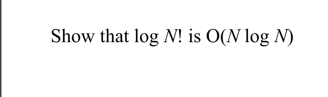 Solved Show that log N! is O(N log N) | Chegg.com