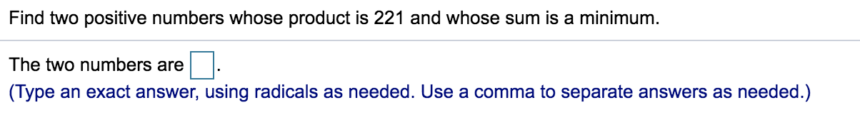 Solved Find two positive numbers whose product is 221 and | Chegg.com