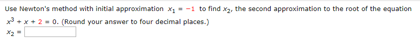 Solved Use Newton's method with initial approximation X1 = | Chegg.com