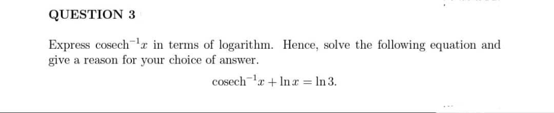Solved QUESTION 3 Express cosech-?x in terms of logarithm. | Chegg.com