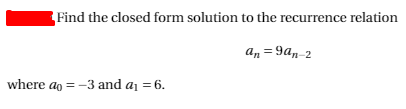 Solved Find the closed form solution to the recurrence | Chegg.com