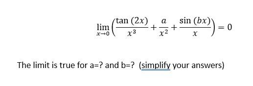 Solved limx→0(x3tan(2x)+x2a+xsin(bx))=0 The limit is true | Chegg.com