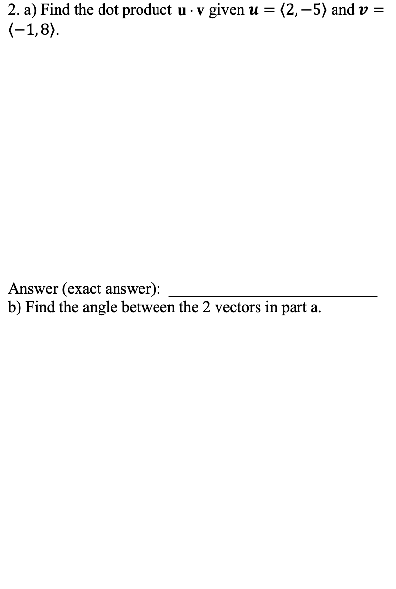 Solved 2. a) Find the dot product u⋅v given u= 2,−5 and v= | Chegg.com