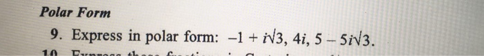 Solved Polar Form 9. Express in polar form -1 iv3, 4i, 5 | Chegg.com