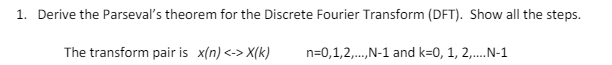 Solved Derive the Parseval's theorem for the Discrete | Chegg.com