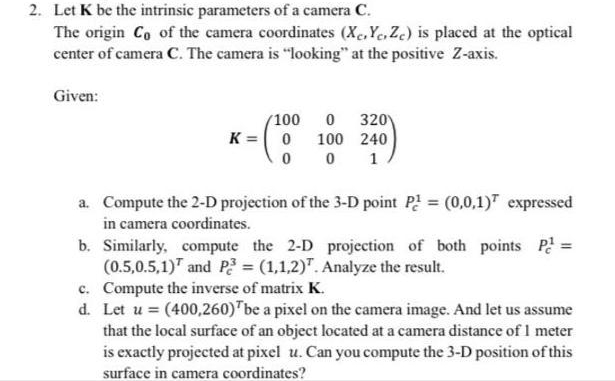 Solved Let K be ﻿the intrinsic parameters of ﻿a camera C.The | Chegg.com