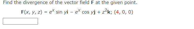 Solved Find the divergence of the vector field F at the | Chegg.com