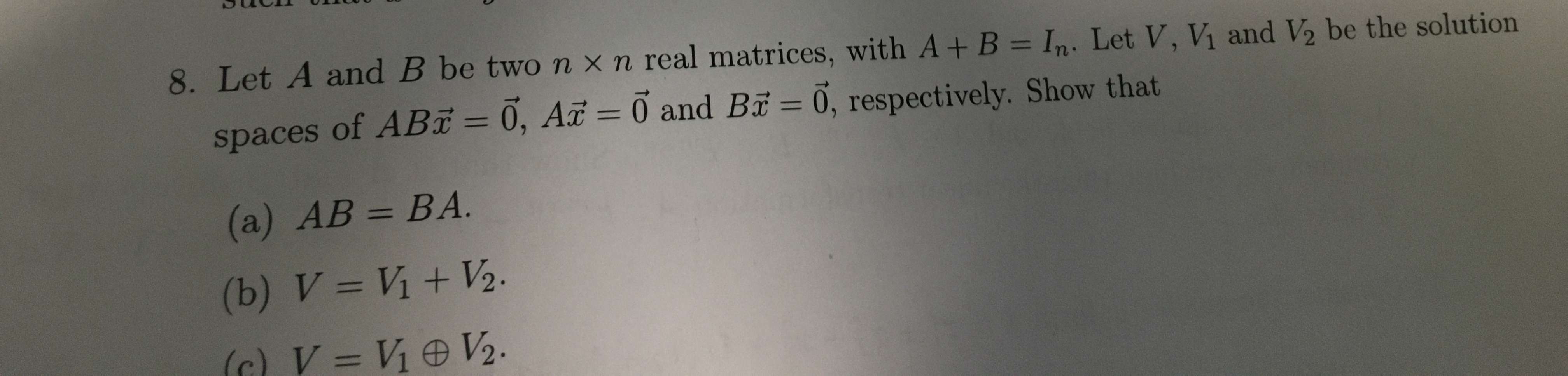 Solved Let A and B be two n×n real matrices, with A+B=In. | Chegg.com Solved Let A and B be two n×n real matrices, with A+B=In. | Chegg.com