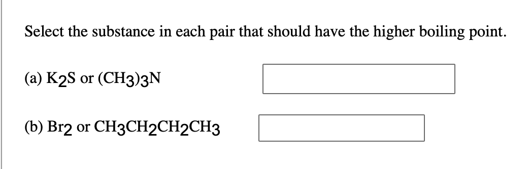 Solved Select the substance in each pair that should have | Chegg.com