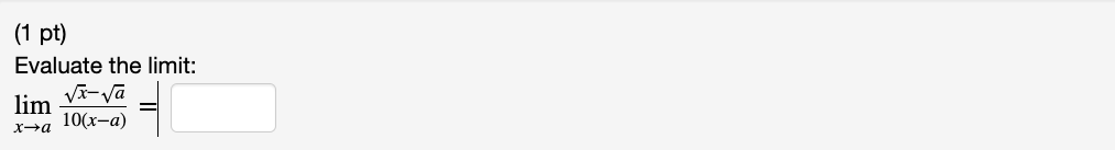 Solved (1 pt) Evaluate the limit: lim x→a √x-√a 10(x-a) | Chegg.com