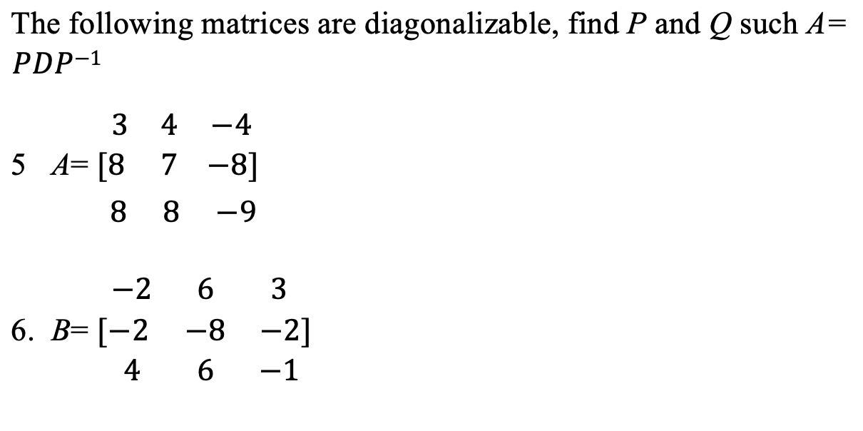 Solved The following matrices are diagonalizable, find P and | Chegg.com