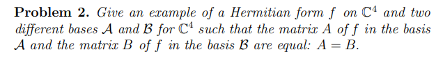 Solved Problem 2. Give an example of a Hermitian form f on | Chegg.com