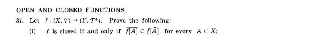 Solved OPEN AND CLOSED FUNCTIONS 37. Let f:(X,T)→(Y,T∗). | Chegg.com