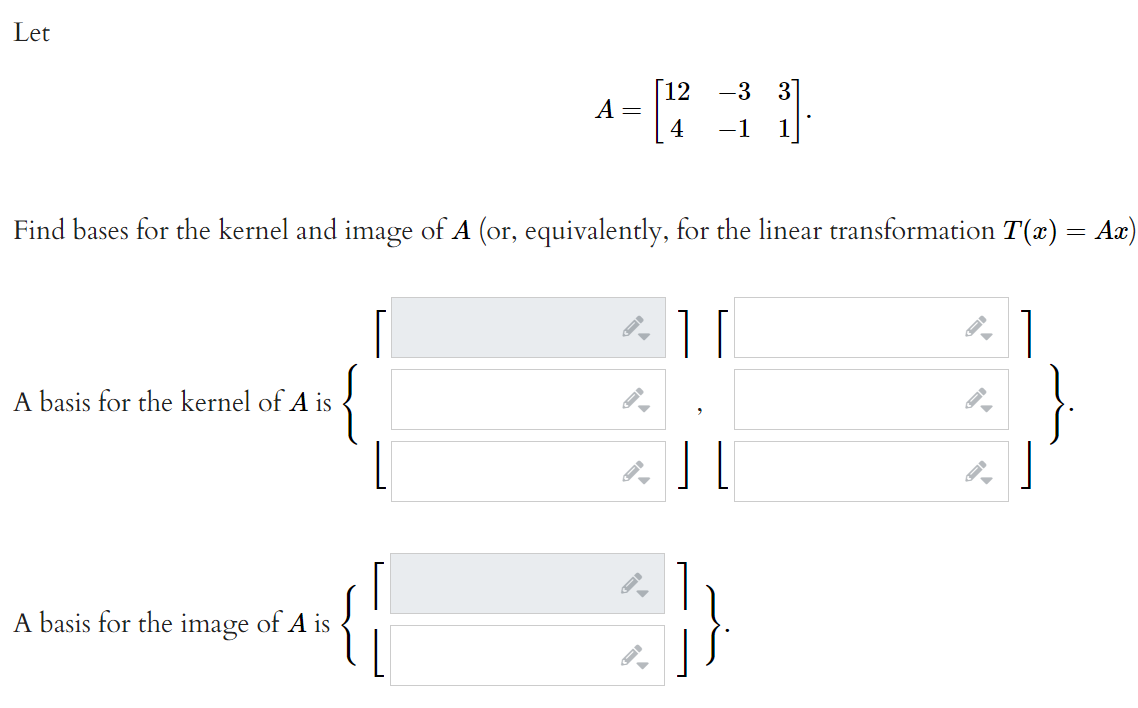 Solved Let A=[124−3−131]. Find bases for the kernel and | Chegg.com