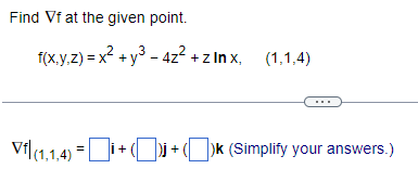 Solved Find ∇f at the given point. f(x,y,z)=x2+y3−4z2+zlnx | Chegg.com
