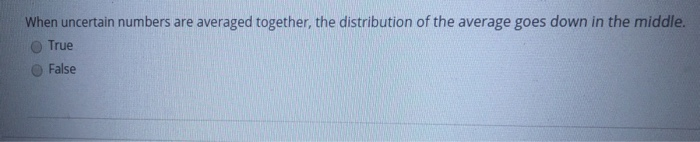 Solved When uncertain numbers are averaged together, the | Chegg.com