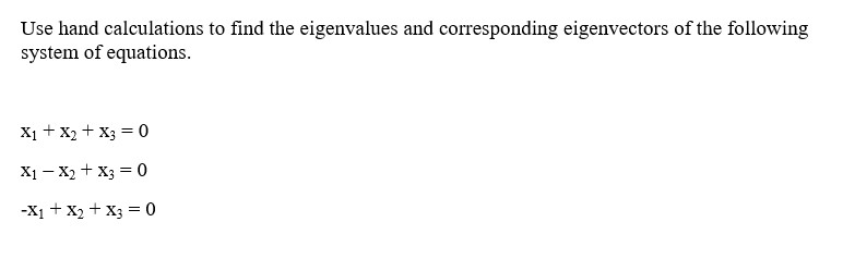 Use hand calculations to find the eigenvalues and | Chegg.com