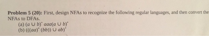 Solved Problem 5 (20): First, design NFAs to recognize the | Chegg.com