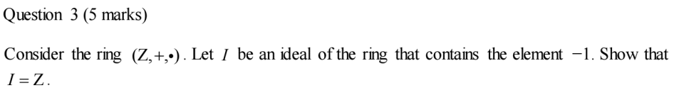 Solved Question 3 (5 ﻿marks)Consider the ring (Z,+,*). ﻿Let | Chegg.com