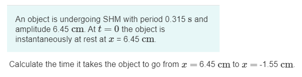 Solved An object is undergoing SHM with period 0.315 s and | Chegg.com