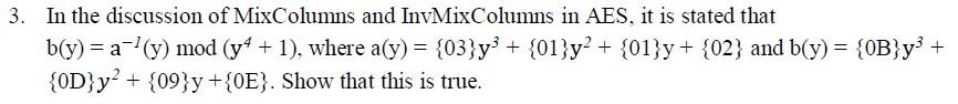 Solved 3. In the discussion of MixColumns and InvMixColumns | Chegg.com