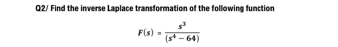 Solved Q2/ Find the inverse Laplace transformation of the | Chegg.com