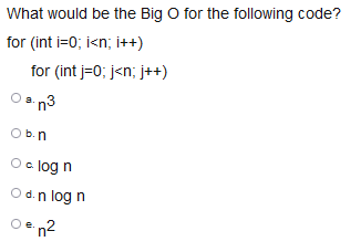 Solved What would be the Big O for the following code? for | Chegg.com