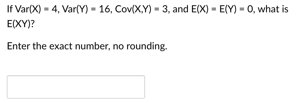 Solved If Var(X)=4,Var(Y)=16,Cov(X,Y)=3, and E(X)=E(Y)=0, | Chegg.com